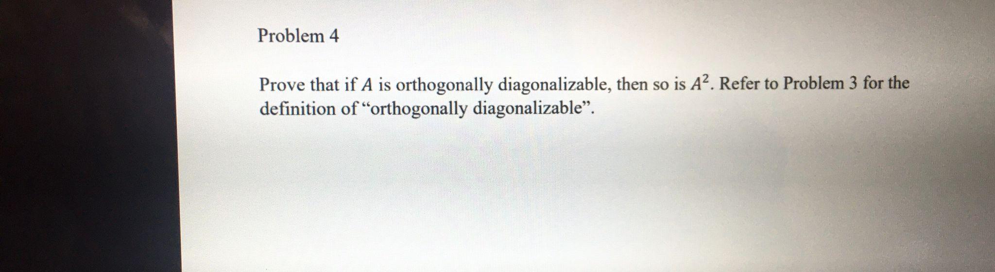 Solved Problem 4 Prove that if A is orthogonally | Chegg.com