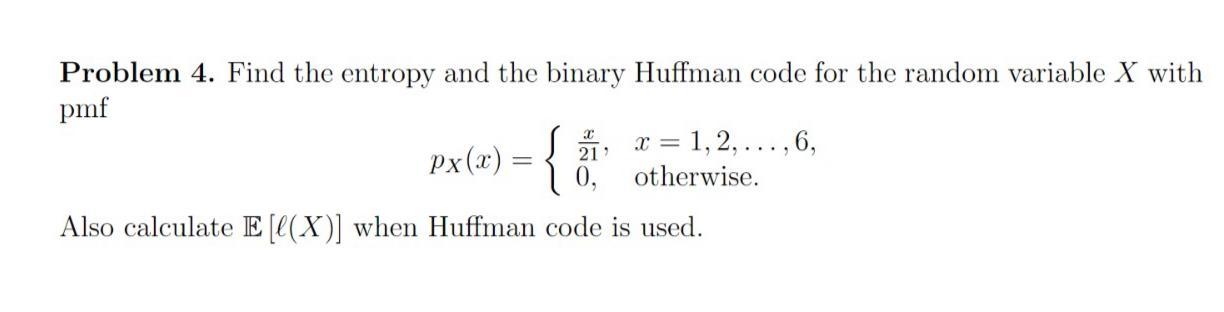 Solved Problem 4. Find the entropy and the binary Huffman | Chegg.com