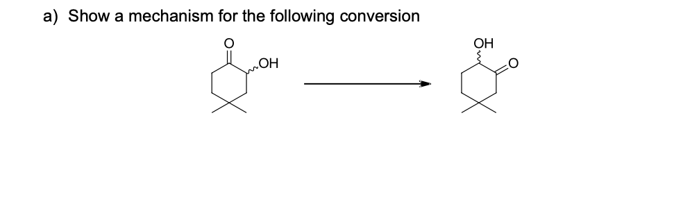 Solved a) Show a mechanism for the following conversion | Chegg.com
