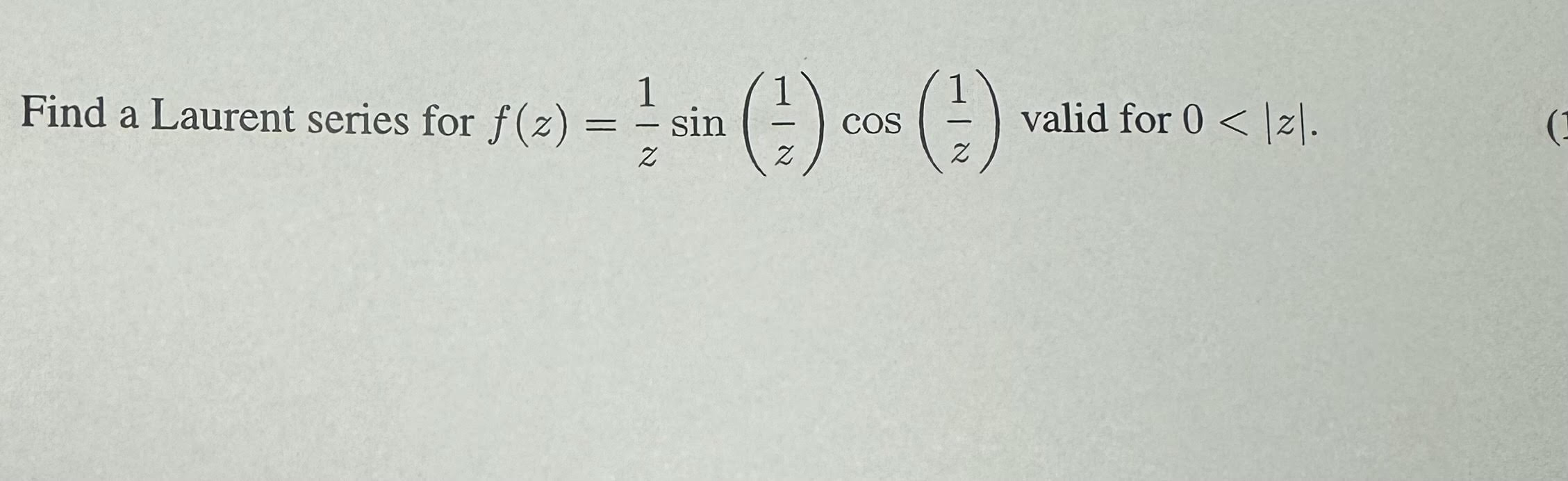 Solved Find a Laurent series for f(z)=1zsin(1z)cos(1z) | Chegg.com