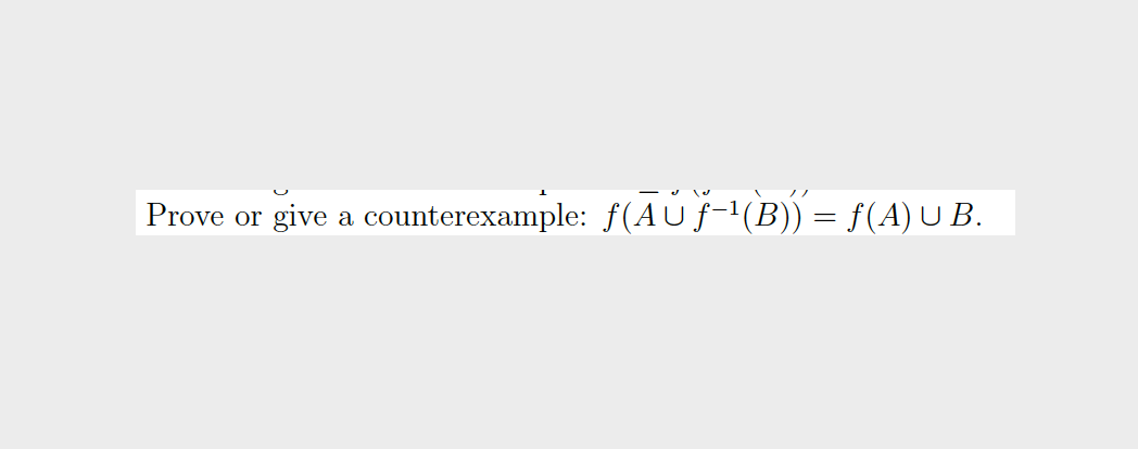 Solved Prove or give a counterexample: F(AUF-1(B)) = | Chegg.com