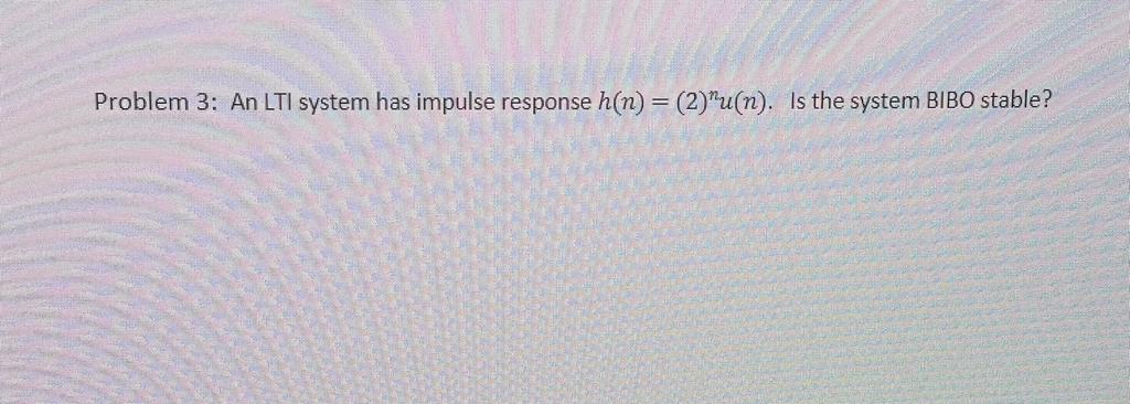 Solved Problem 3: An LTI system has impulse response | Chegg.com