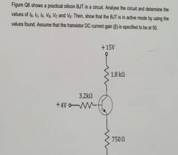 Solved Figure Q6 shows a practical silicon BJT in a circuit. | Chegg.com