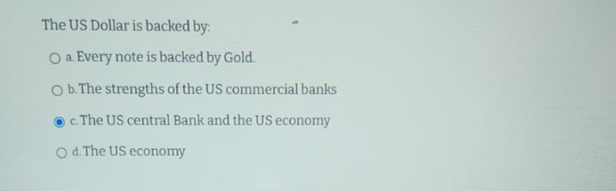 Solved The US Dollar is backed by: a. Every note is backed | Chegg.com