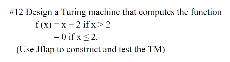 Solved #12 Design a Turing machine that computes the | Chegg.com