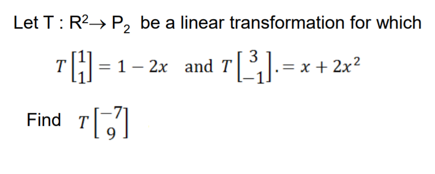 Solved Let T: R2 P2 be a linear transformation for which [1] | Chegg.com