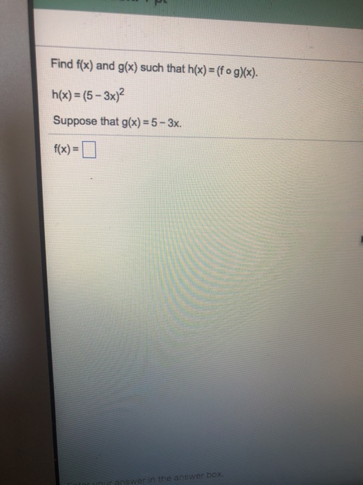 Solved Find f(x) and g(x) such that h(x) (f o g)x) h(x)- | Chegg.com