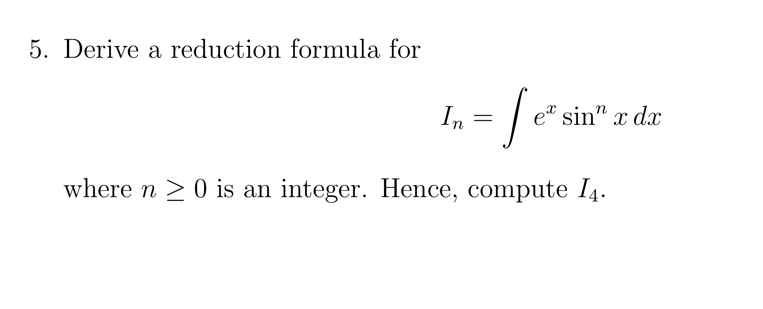 Solved Derive a reduction formula forIn=∫﻿﻿exsinnxdxwhere | Chegg.com