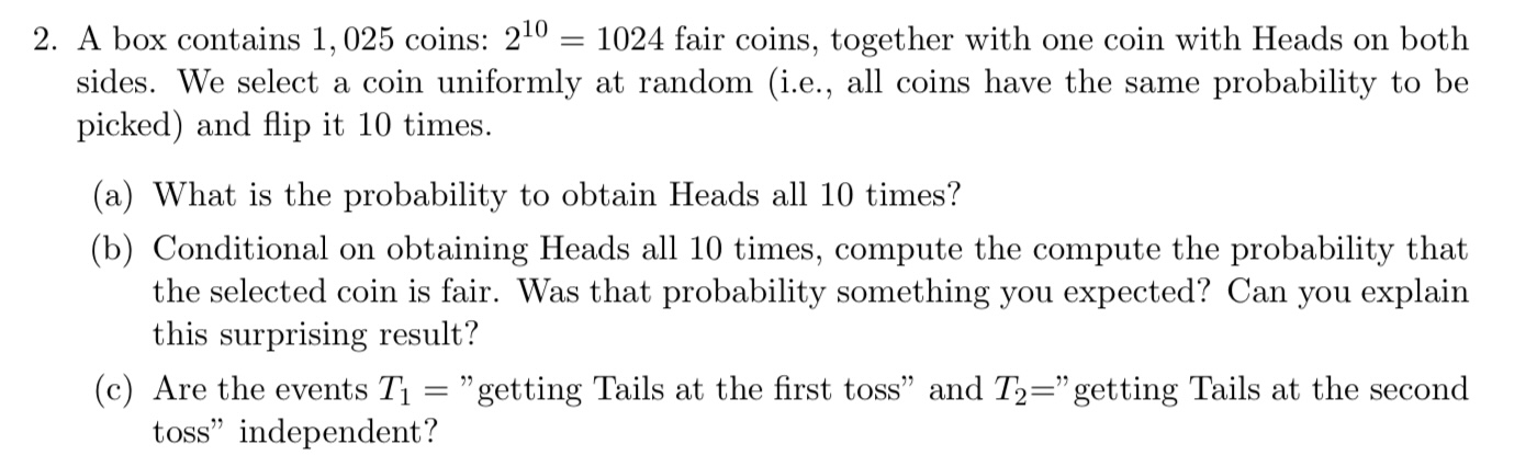 Solved 2. A box contains 1,025 coins: 210=1024 fair coins, | Chegg.com