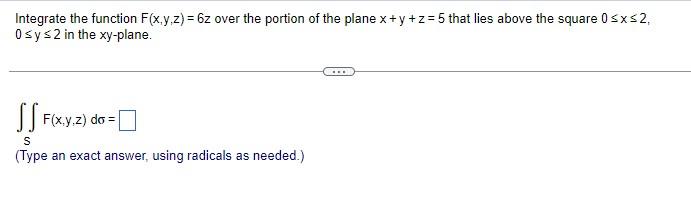 Solved Integrate the function F(x,y,z)=6z over the portion | Chegg.com