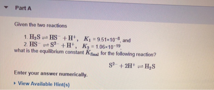 Solved Y Part A Given the two reactions 1. H2S HS +H, K1 | Chegg.com
