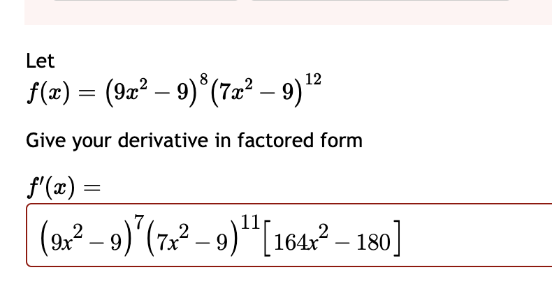Solved Let f(x)=(9x2−9)8(7x2−9)12 Give your derivative in | Chegg.com