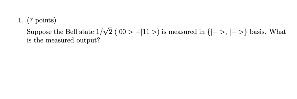 Solved 1. (7 points) Suppose the Bell state 1/V2 (100 > +|11 | Chegg.com