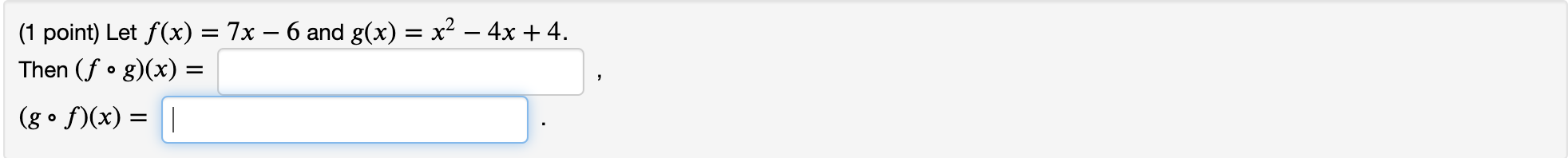 Solved (1 point) Let f(x) = 7x – 6 and g(x) = x2 - 4x + 4. | Chegg.com