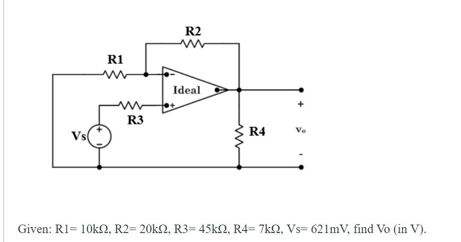 Solved Given: R1=10kΩ,R2=20kΩ,R3=45kΩ,R4=7kΩ,Vs=621mV, find | Chegg.com