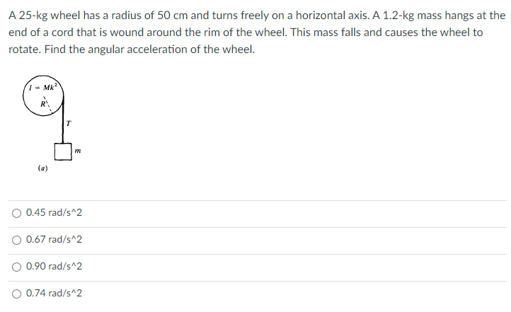 [Solved]: A 25- kg wheel has a radius of 50cm and turns fre