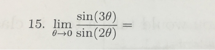 Solved 15. lim sin(30) 0-+0 sin (20) | Chegg.com