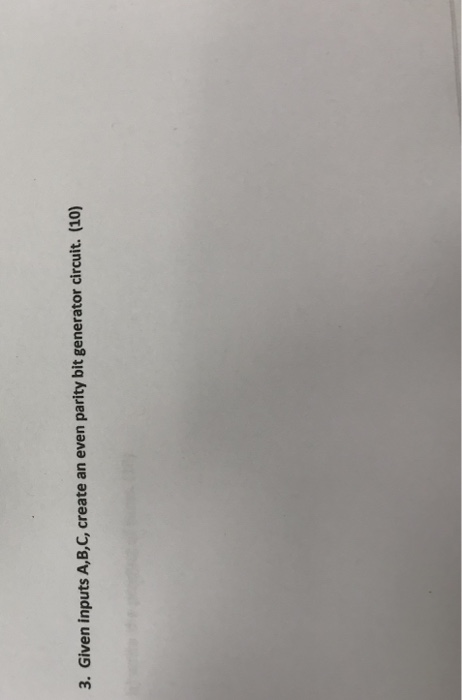 Solved 3. Given inputs A,B,C, create an even parity bit | Chegg.com