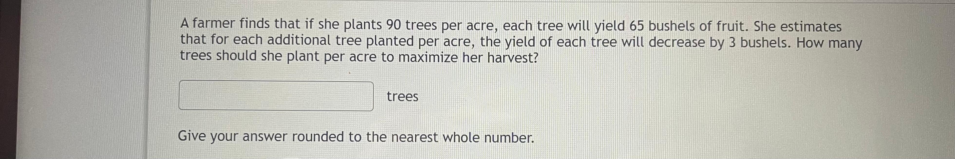 Solved A farmer finds that if she plants 90 trees per acre, | Chegg.com