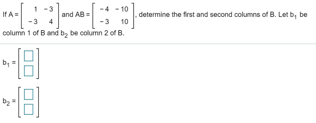 Solved -3 - 4 1 10 and AB= 4 If A = determine the first and | Chegg.com Solved -3 - 4 1 10 and AB= 4 If A = determine the first and | Chegg.com