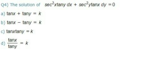 Solved Q4) The solution of secxtany dx + sec?ytanx dy = 0 a) | Chegg.com