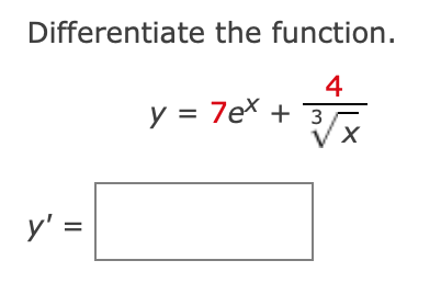 Solved Differentiate the function. y=7ex+3x4 y′= | Chegg.com