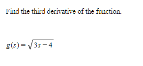 Solved Find the third derivative of the function. g(s)=3s−4 | Chegg.com