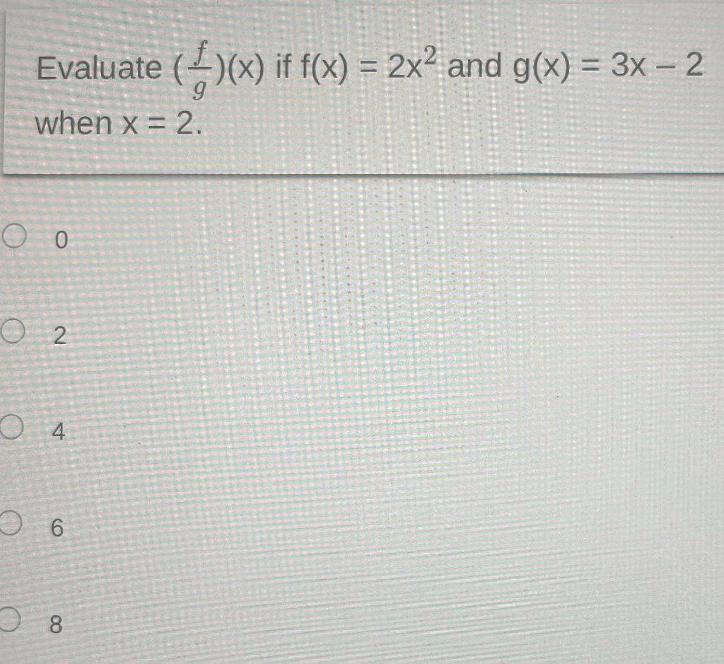 Solved Evaluate (gf)(x) if f(x)=2x2 and g(x)=3x−2 when x=2. | Chegg.com
