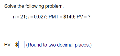 Solved Solve the following problem. PV = $29,018; n = 77; i | Chegg.com