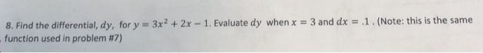 Solved 8. Find the differential, dy, for y = 3x2 + 2x-1. | Chegg.com