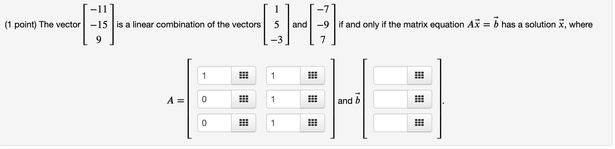 Solved (1 point) The vector -11 –15 9 1] [-7 is a linear | Chegg.com
