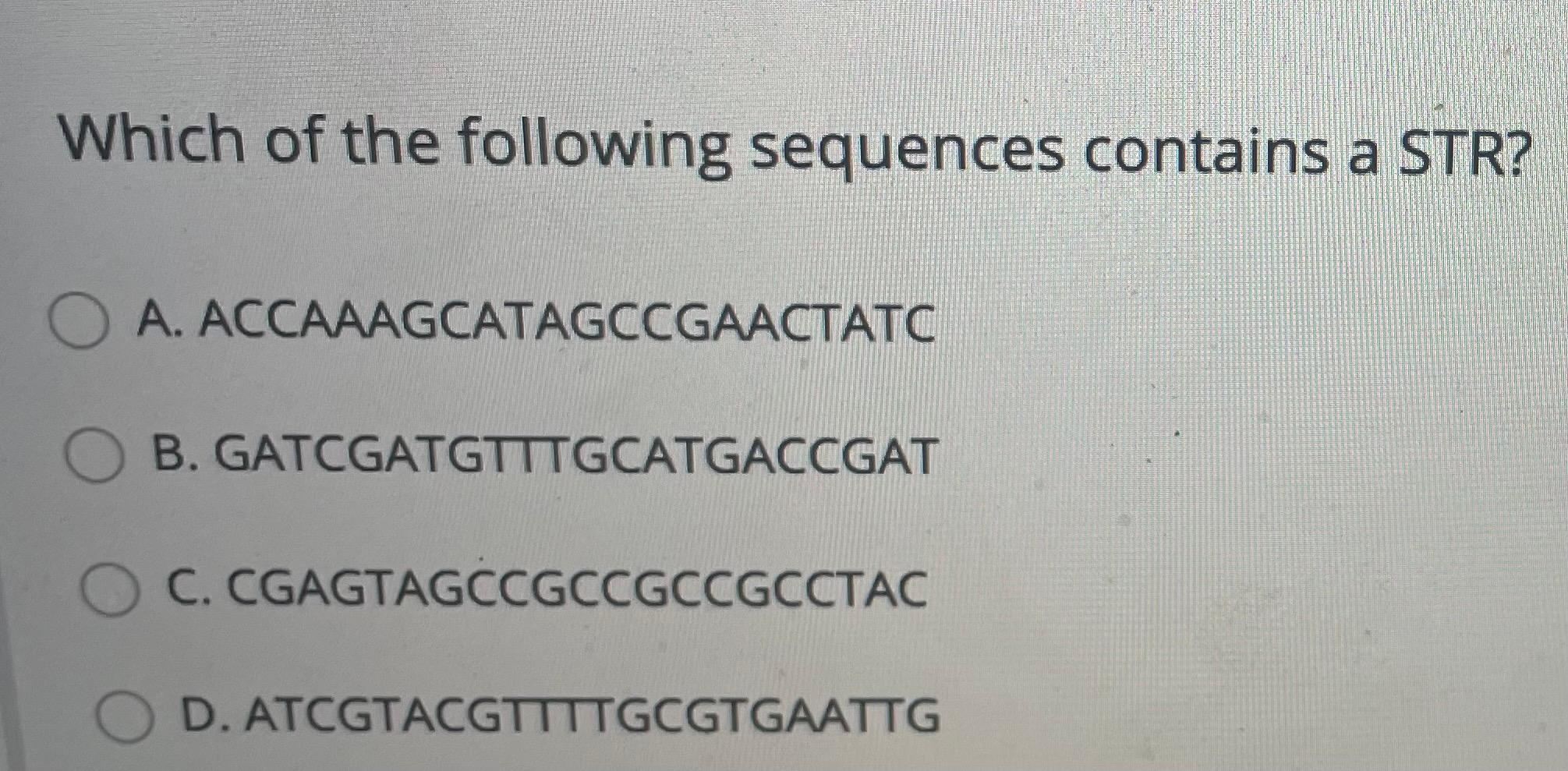 Solved Which of the following sequences contains a STR? O A. | Chegg.com