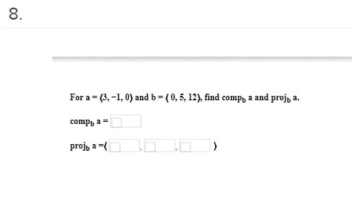 Solved 8. For a (3,-1,0) and b-(0,5,12), find compb a and | Chegg.com