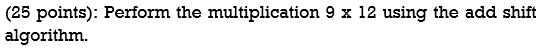Solved (25 points): Perform the multiplication 9 x 12 using | Chegg.com