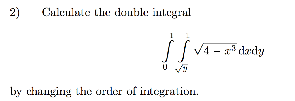 Solved 2) Calculate the double integral V4 - 3 dxdy by | Chegg.com