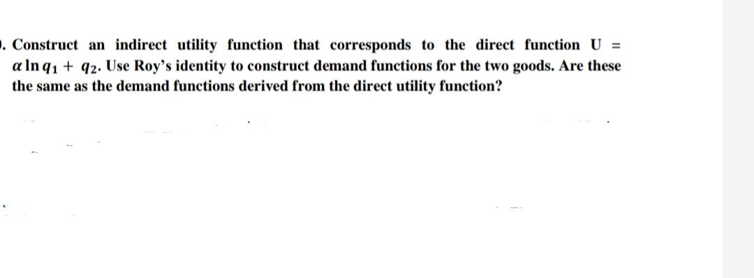 Solved . Construct an indirect utility function that | Chegg.com