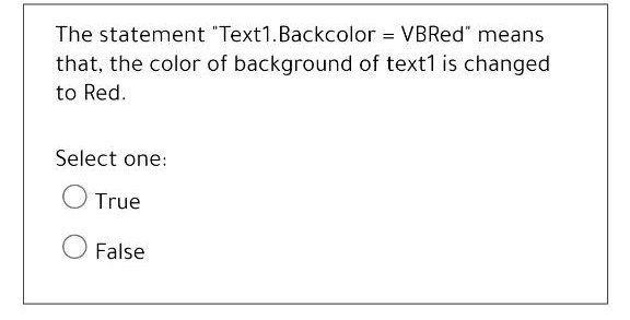 Solved The statement "Text1.Backcolor = VBRed" means that, | Chegg.com