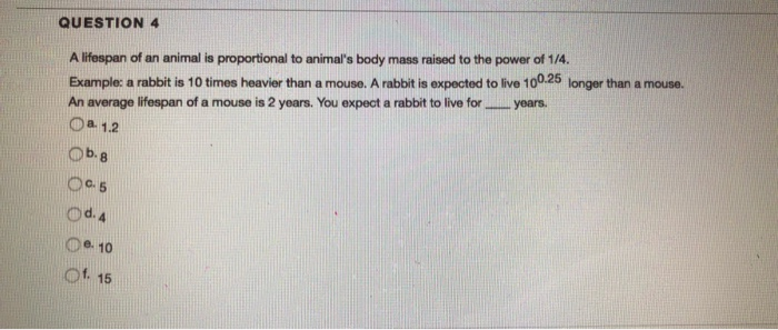 Solved QUESTION 4 A lifespan of an animal is proportional to | Chegg.com