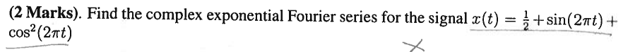 Solved (2 Marks). Find the complex exponential Fourier | Chegg.com