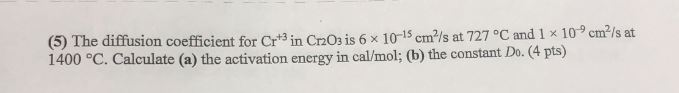 Solved (5) The diffusion coefficient for Cr3 in CnO3 is 6 x | Chegg.com