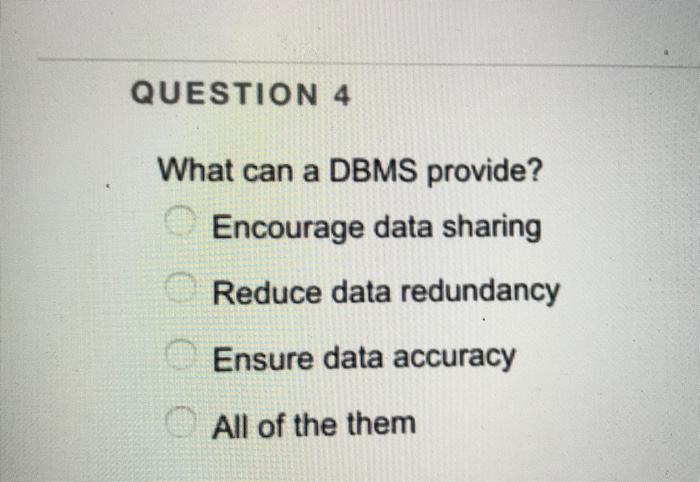 Solved QUESTION 4 What can a DBMS provide? Encourage data | Chegg.com