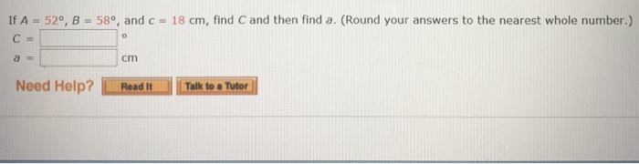 Solved If A = 52 degree, B = 58 degree, and c = 18 cm, find | Chegg.com