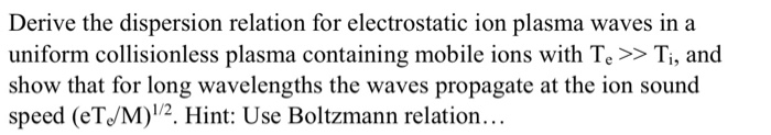 Solved Derive the dispersion relation for electrostatic ion | Chegg.com