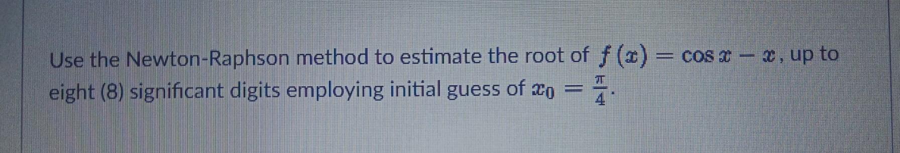 Solved Use the Newton-Raphson method to estimate the root of | Chegg.com