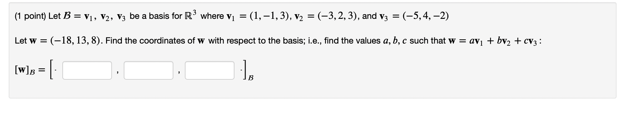 Solved (1 point) Let B=v1,v2,v3 be a basis for R3 where | Chegg.com