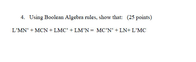 Solved 4. Using Boolean Algebra rules, show that: (25 | Chegg.com