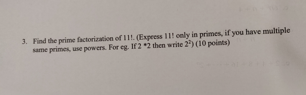 Solved Find the prime factorization of 11!. (Express 11! | Chegg.com