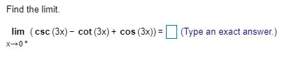 Solved Find the limit. lim (CSC (3x) - cot (3x) + cos (3x)) | Chegg.com