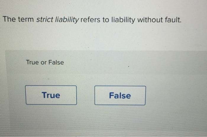 Solved The term strict liability refers to liability without | Chegg.com
