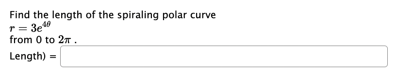 Solved Find the length of the spiraling polar curve r=3e4θ | Chegg.com